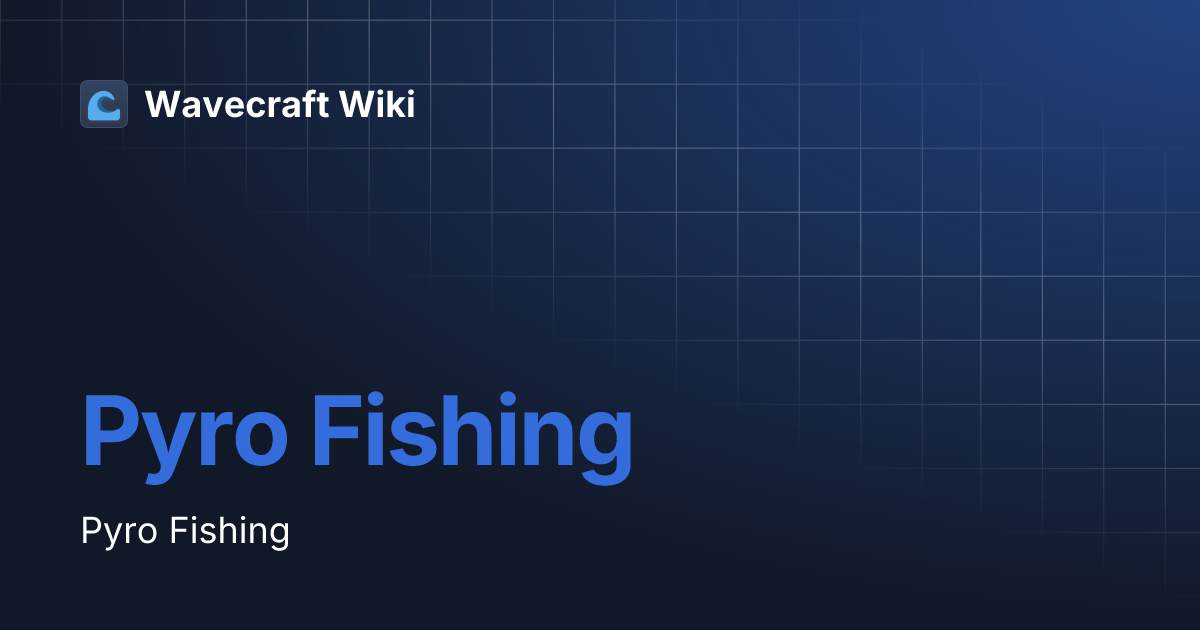 Pyro Fishing | Wavecraft Wiki
